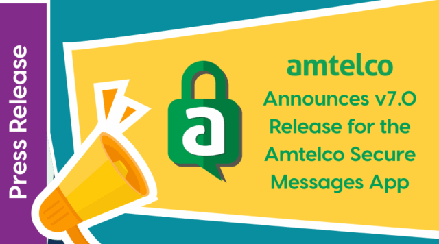 Amtelco Announces the 7.0 Version Release for the Amtelco Secure Messages App – Amtelco
